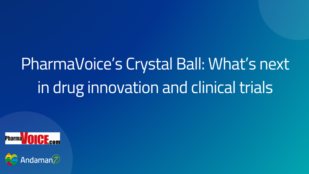 PharmaVoice’s Crystal Ball: What’s next in drug innovation and clinical trials | Andaman7